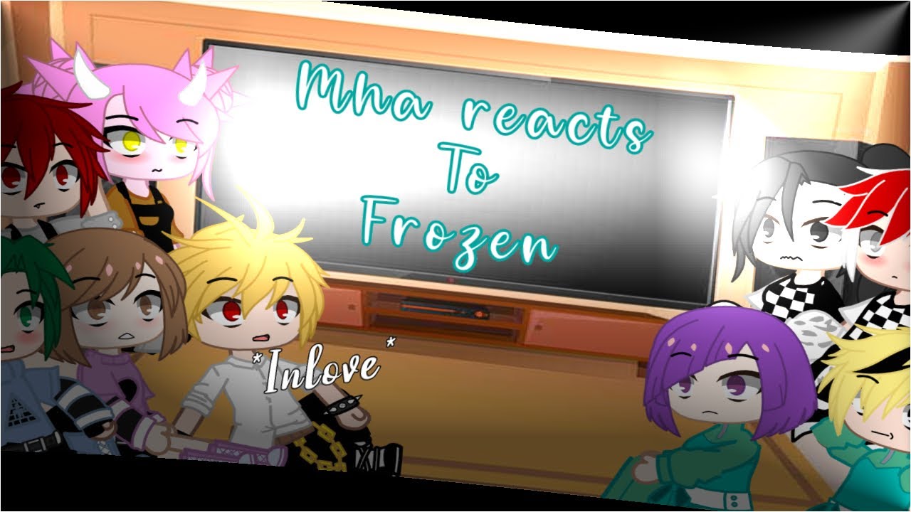 Mha/bnha reacts to frozen (let it go) pt 1 - YouTube