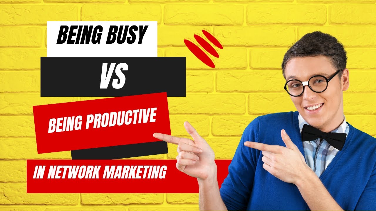 Being Busy vs. Being Productive in Network Marketing - YouTube