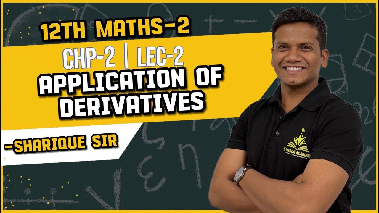 APPLICATION OF DERIVATIVES [MATHS-2] (Lec-2)|STD-12|Sharique sir | K Meson Academy - YouTube