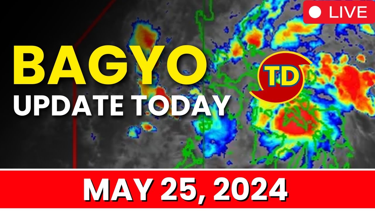 Bagyo Update Today May 25, 2024 | PAGASA Bagyo Update Today Live - YouTube