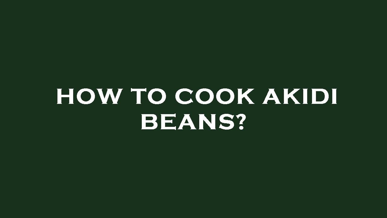 How to cook akidi beans? - YouTube