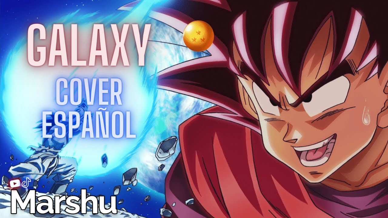 Dragon Ball Kai - Ending 6 (Galaxy) [Cover Español Latino] | Marshu - YouTube