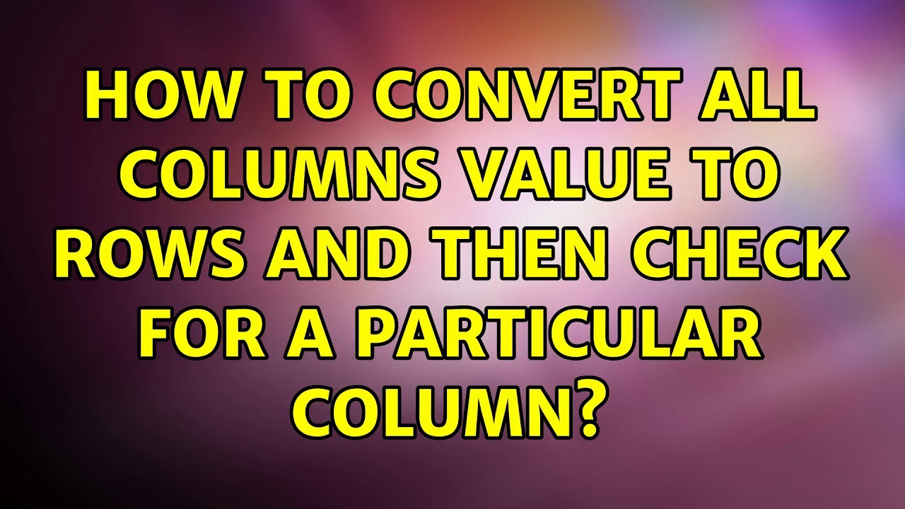 How To Convert All Columns Into Rows In Excel Printable Templates how-to-convert-all-columns-into-rows-in-excel-printable-templates