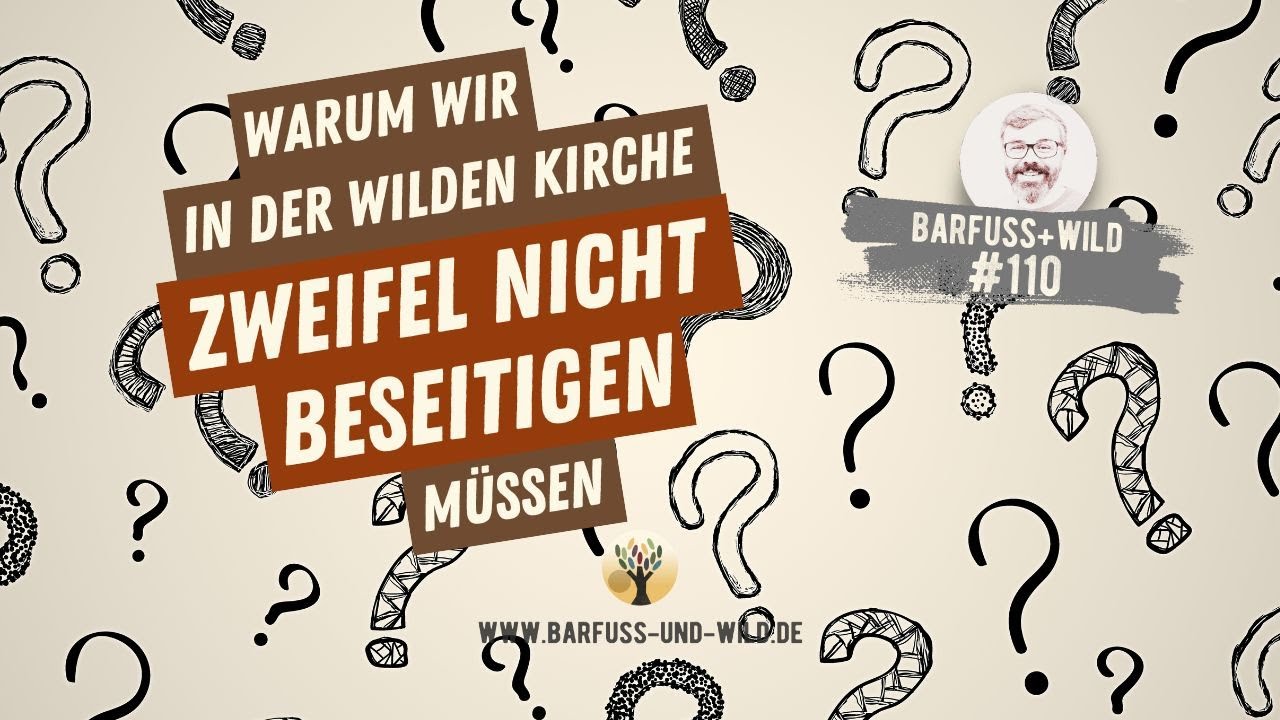 110 Warum Wir In Der Wilden Kirche Zweifel Nicht Beseitigen Müssen