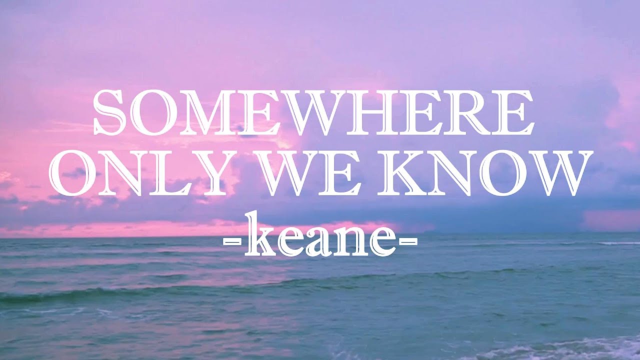 Keane - Somewhere Only We Know - YouTube