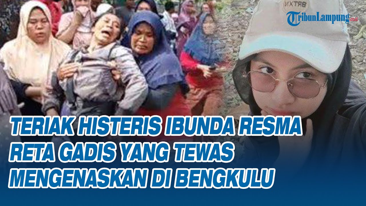 Teriak Histeris Ibu Resma Reta, Gadis yang Tewas Mengenaskan di ...