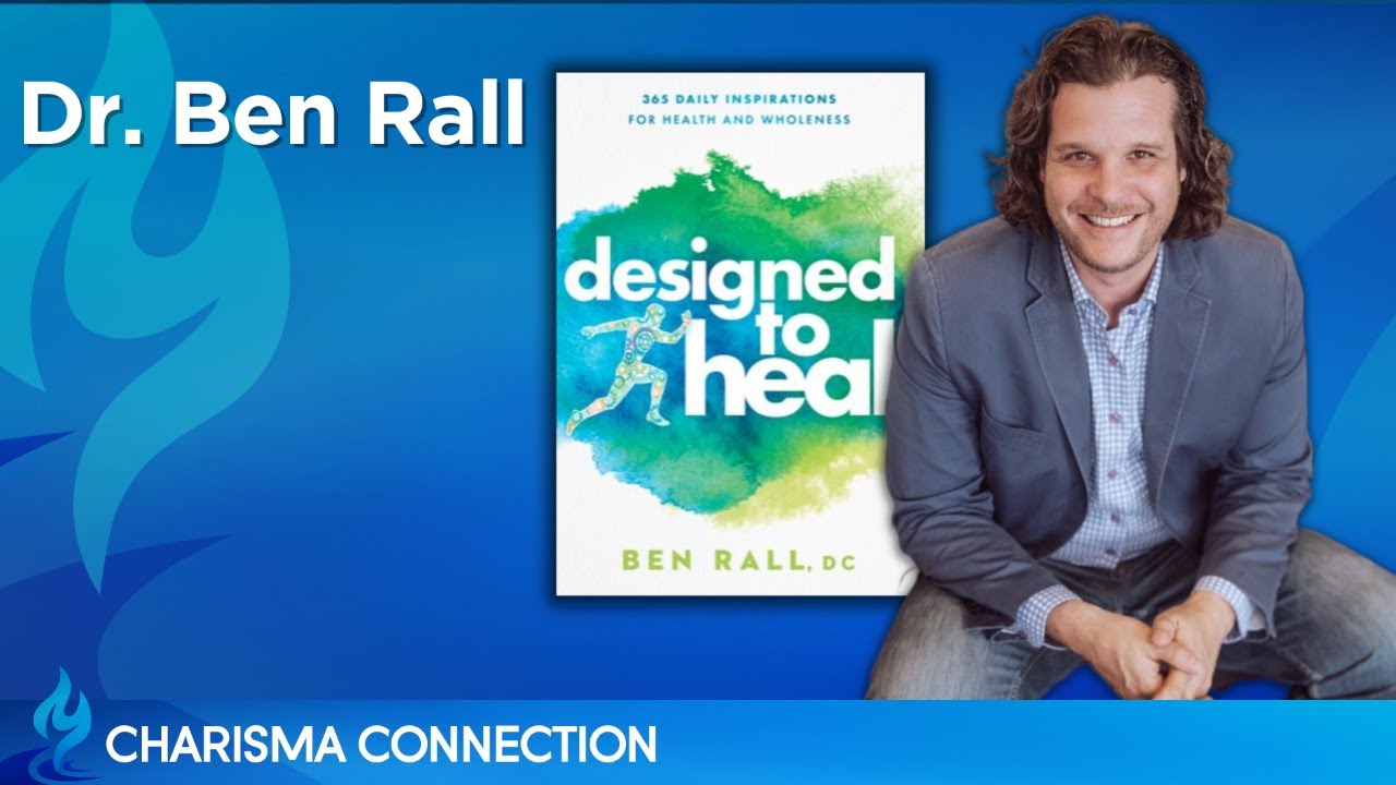 "Designed To Heal" with Dr. Ben Rall - Charisma Connection - YouTube
