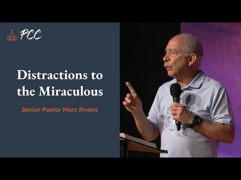 Distractions to the Miraculous — Senior Pastor Marc Rivera - YouTube