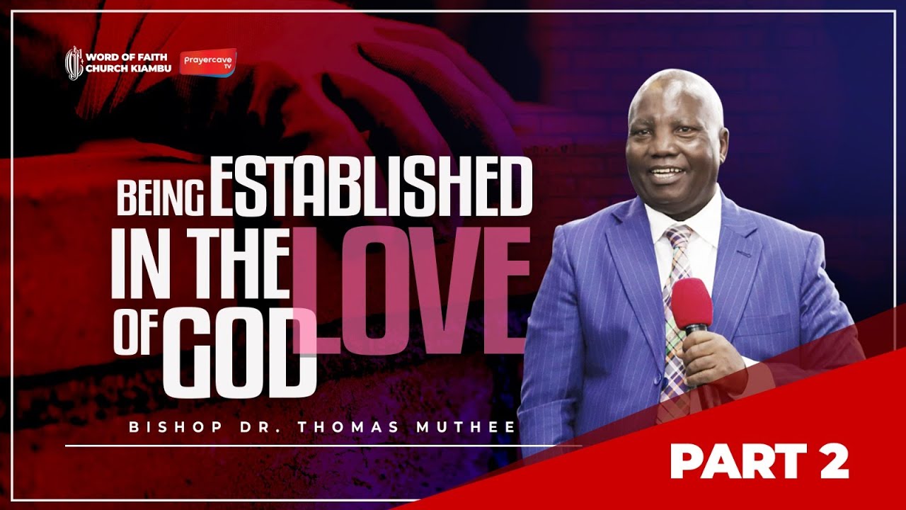 BEING ESTABLISHED IN THE LOVE OF GOD PART 2 || Bishop Dr. Thomas Muthee ...