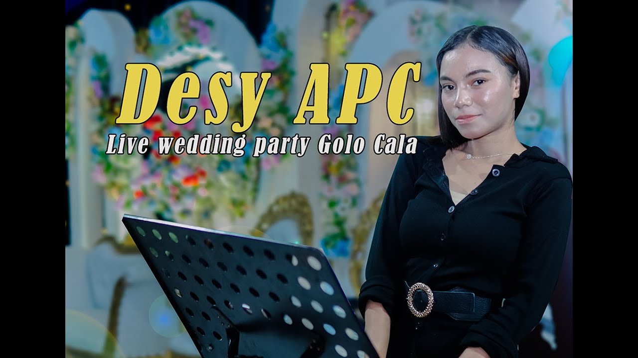 DESY APC LIVE WEDDING PARTY GOLO CALA SATAR MESE - YouTube