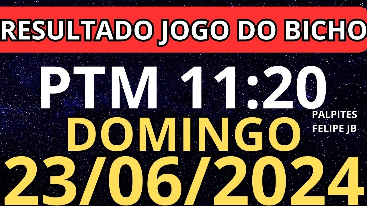 resultado jogo do bicho ptm 11:20 ao vivo hoje 21/06/2024 - domingo ...