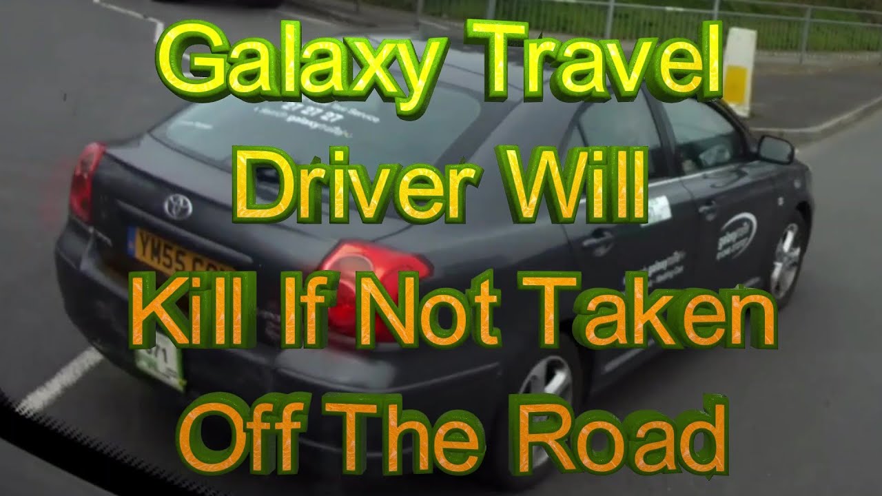 Galaxy Travel Dangerous Taxi Driver Will Kill Someone Driving Like This ...