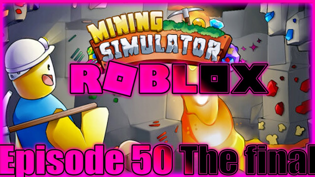 Roblox Mining Simulator New Simulator Episode 50- The final - YouTube