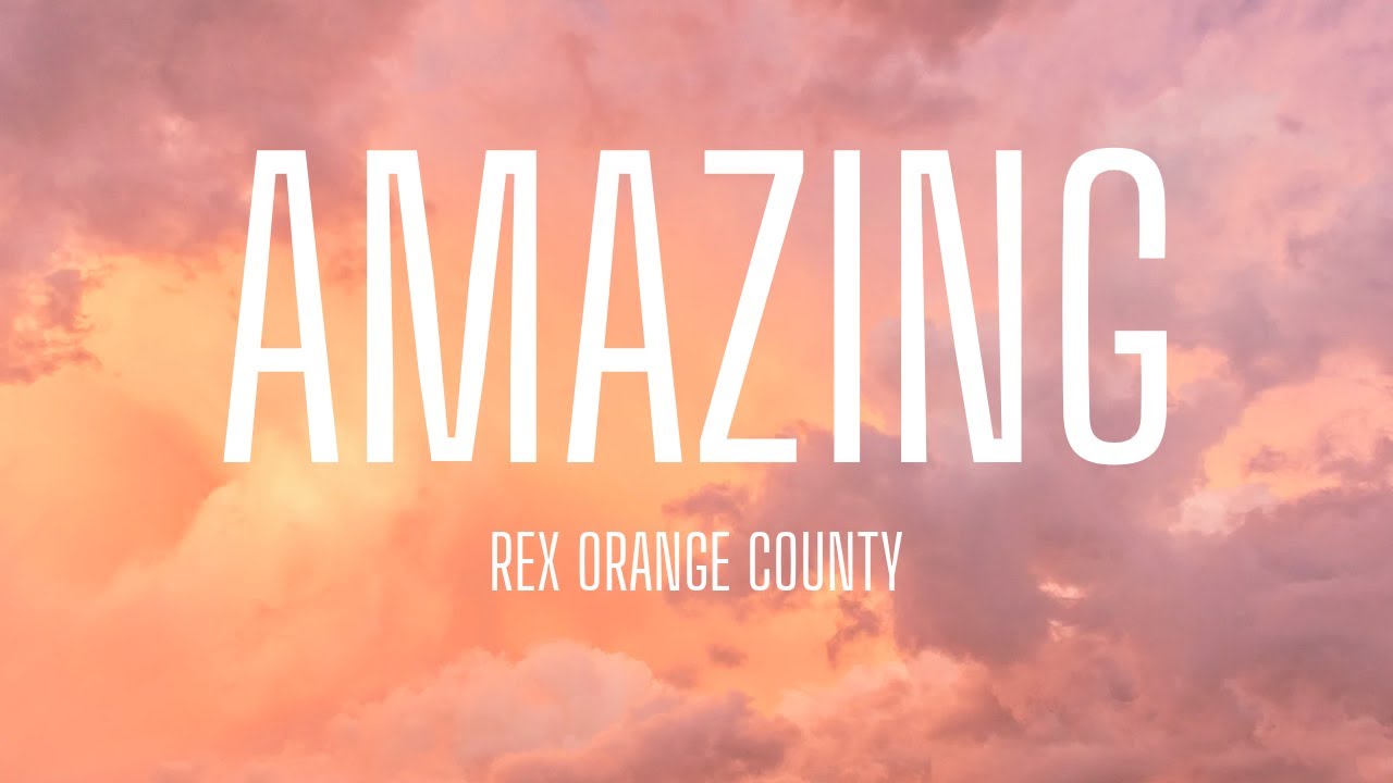 Rex Orange County - Amazing (lyrics) - YouTube