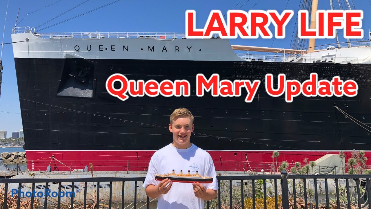 Larry Life Queen Mary Update Aug. 2021 - YouTube