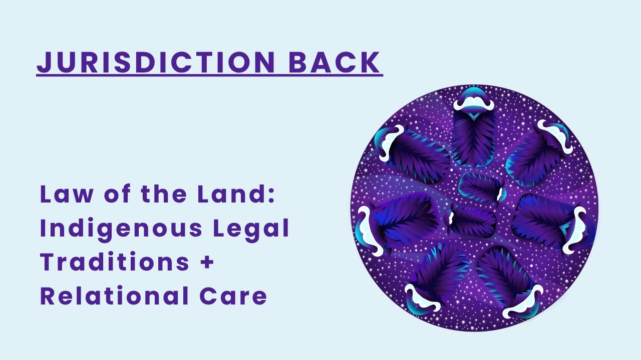 Law of the Land: Indigenous Legal Traditions + Relational Care - YouTube