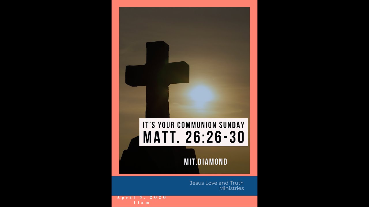 It’s your Communion Sunday -Mit.Diamond Scripture: Matthew 26:26-30 ...