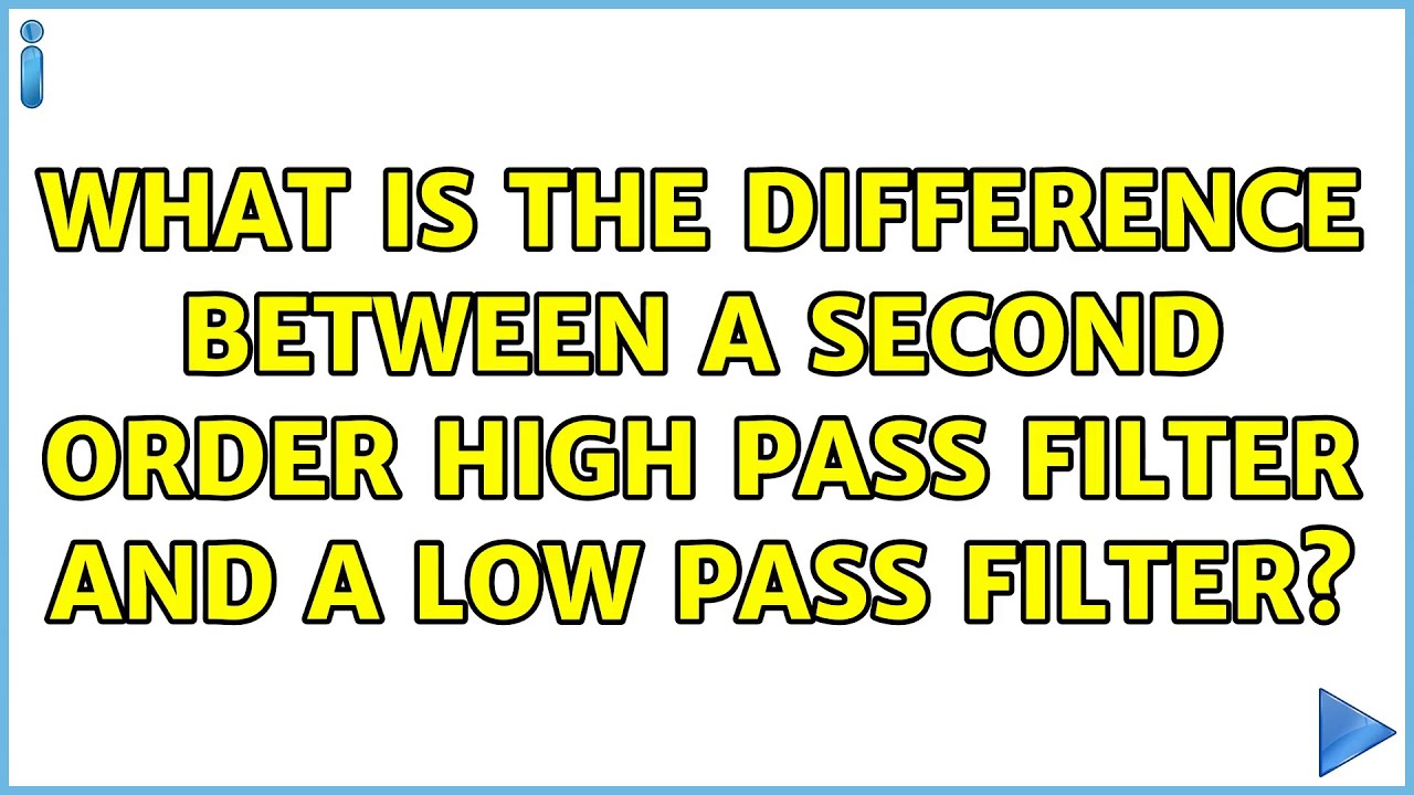 What is the difference between a second order high pass filter and a ...