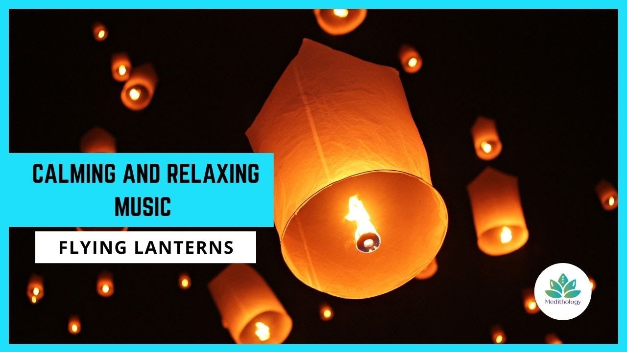 CALMING AND RELAXING MUSIC WITH FLYING LANTERN - YouTube