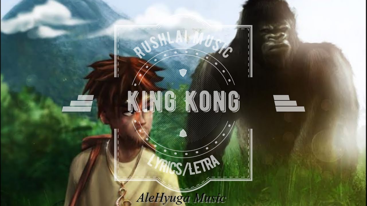 Rushlai - King Kong (Lyrics/Letra) - AleHyuga Music. - YouTube