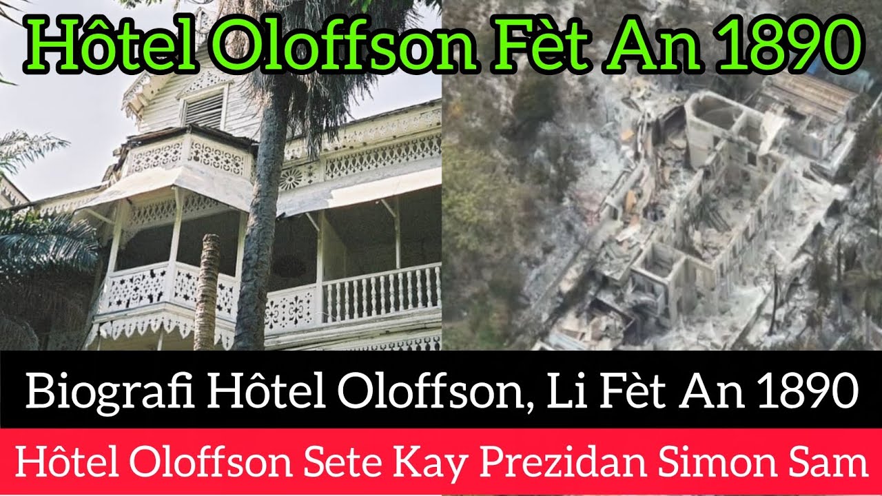Biografi Hôtel Oloffson, (Li Fèt An 1890). Hôtel Oloffson Sete Kay, (Prezidan Tirezyas Simon Sam ...