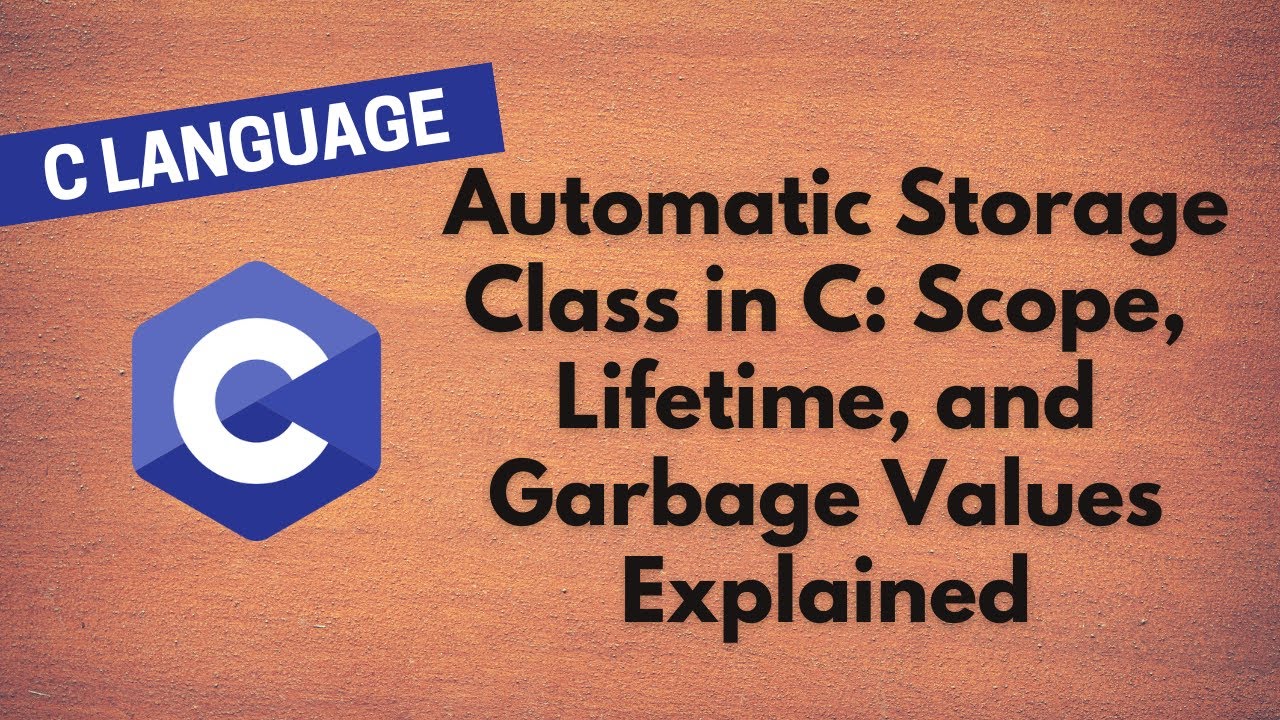 36 Understanding Automatic Storage Class In C Scope Lifetime And Garbage Values Explained