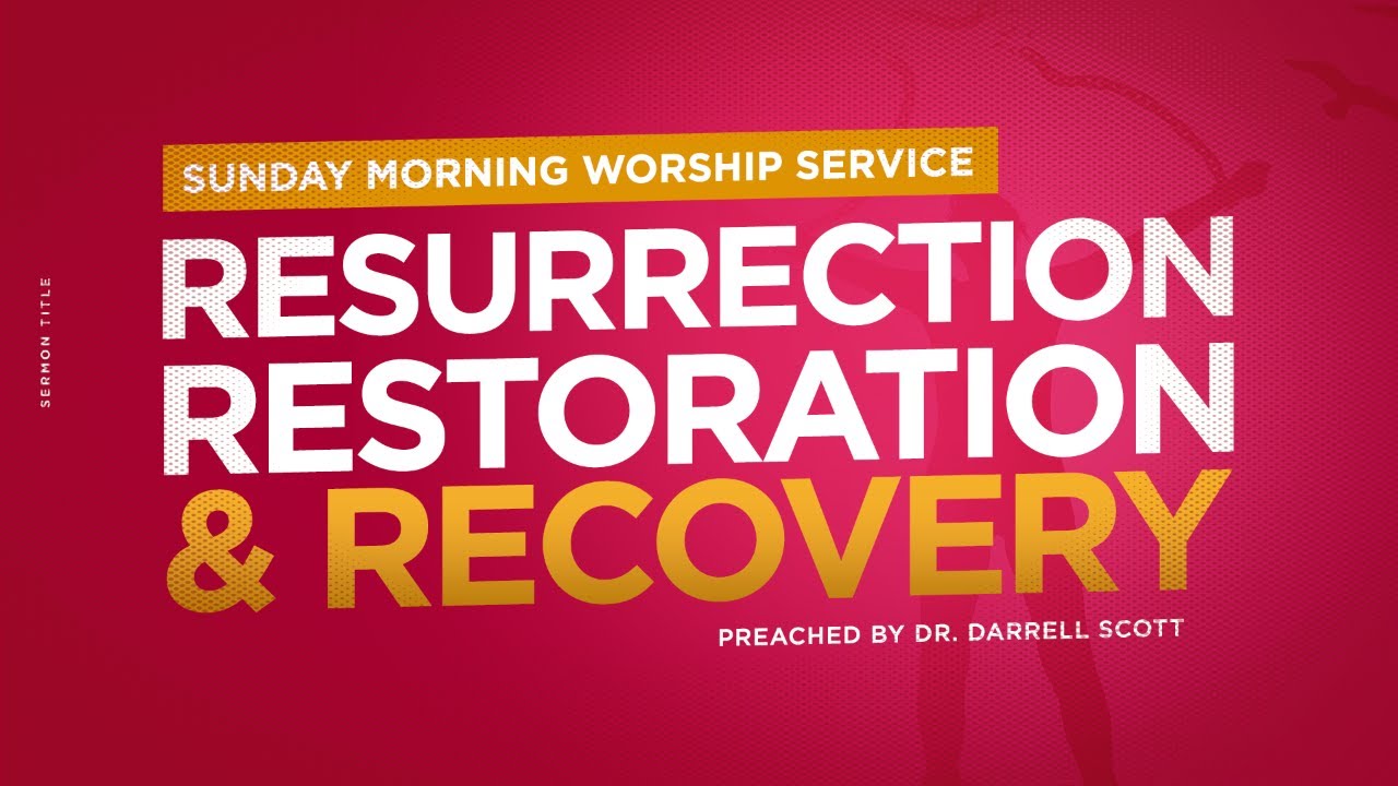 Sunday Morning Worship Service - "Resurrection, Restoration, & Recovery ...