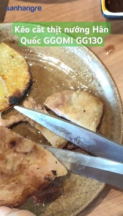 Trải nghiệm cắt thịt nướng với Kéo cắt thịt nướng GGOMI Hàn Quốc GG130 mượt mà sắc bén ...