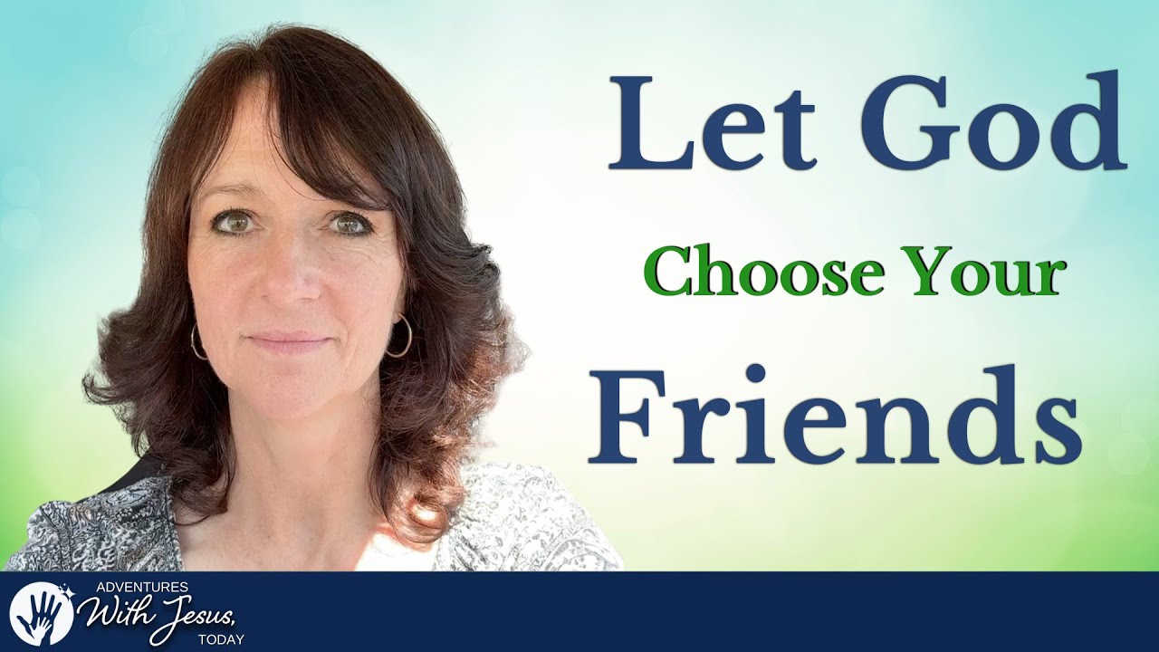 Let God Choose Your Friends | Christian Encouragement - YouTube