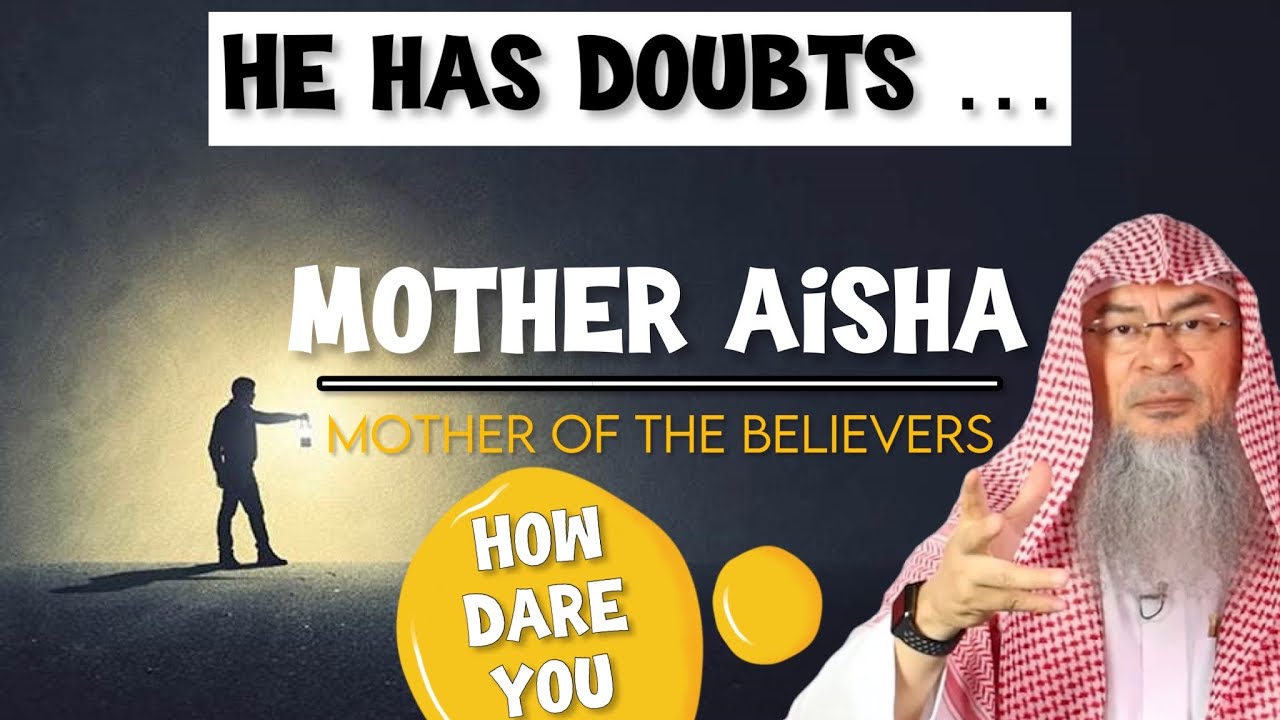 He has doubts about Mother Aisha being the Mother of the Believers ...