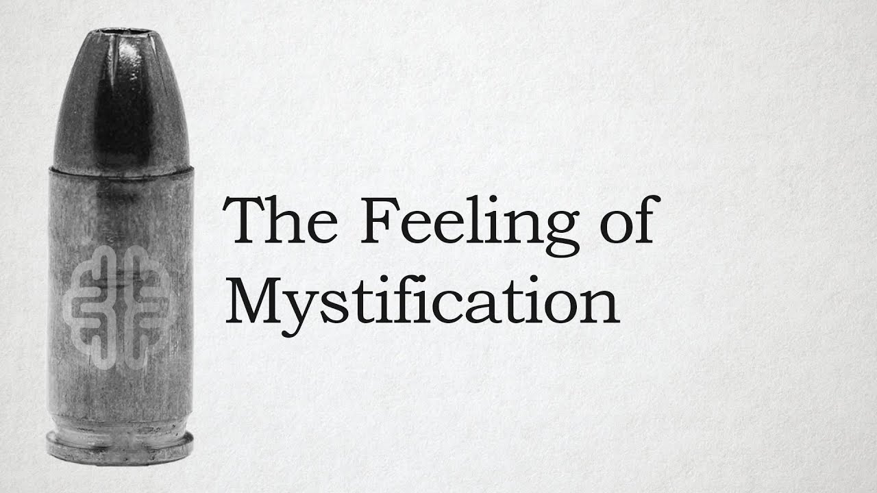 The Feeling of Mystification - YouTube