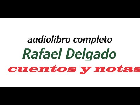 Rafael Delgado-audiolibro completo-"Cuentos y notas" - YouTube