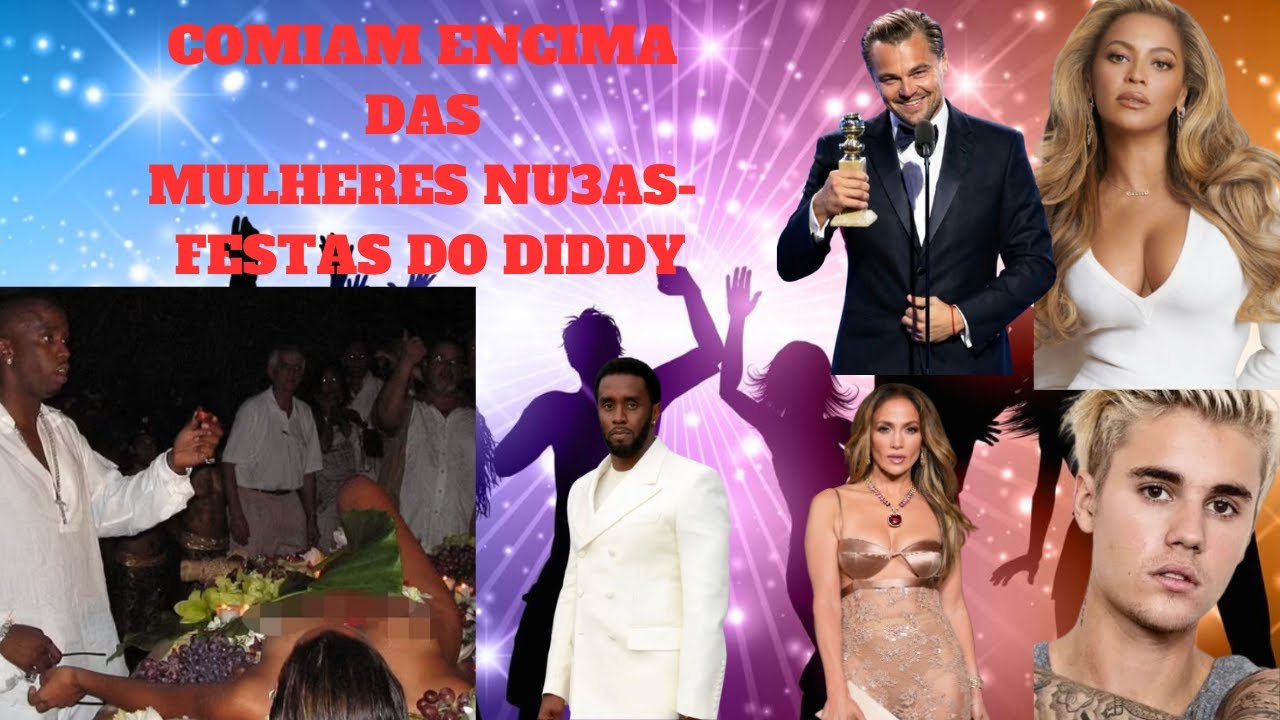 OS FAMOSOS ENVOLVIDOS NAS FESTAS DO DIDDY - YouTube