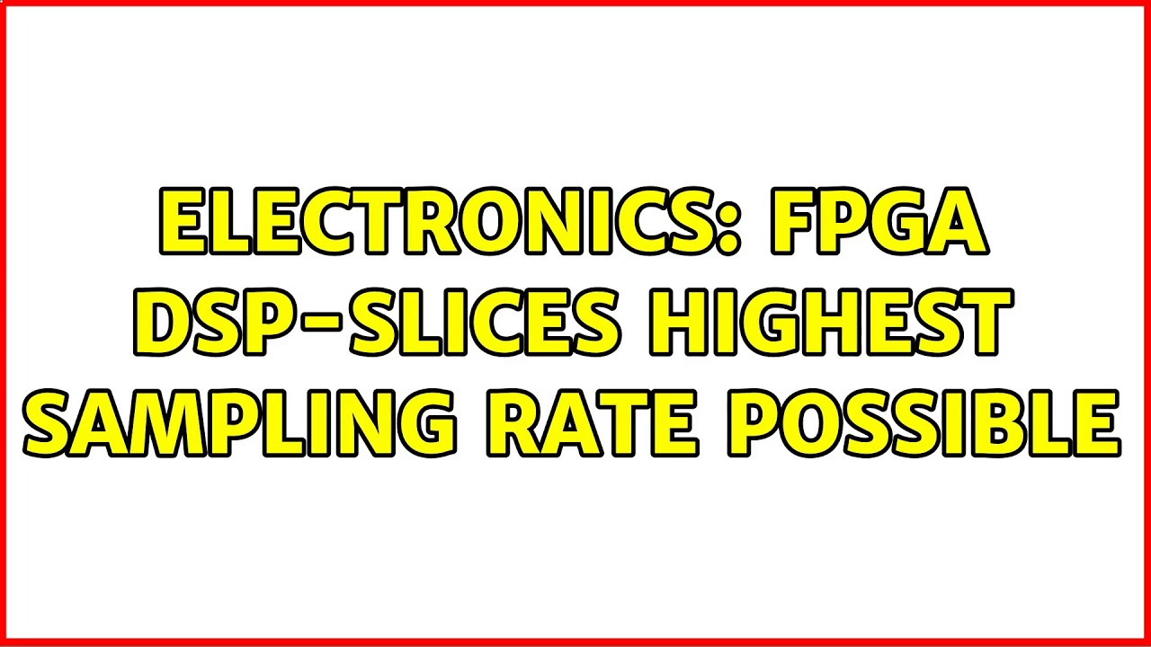 Electronics: FPGA dsp-slices highest sampling rate possible - YouTube