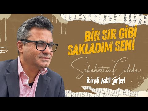 Sebahattin Çelebi Şiirleri - Bir sır gibi sakladım seni 4K
