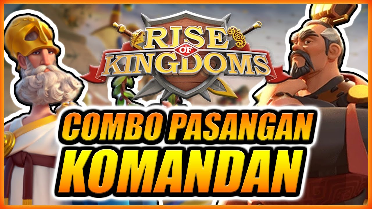 COMBO PASANGAN KOMANDAN RISE OF KINGDOMS 2023 - YouTube