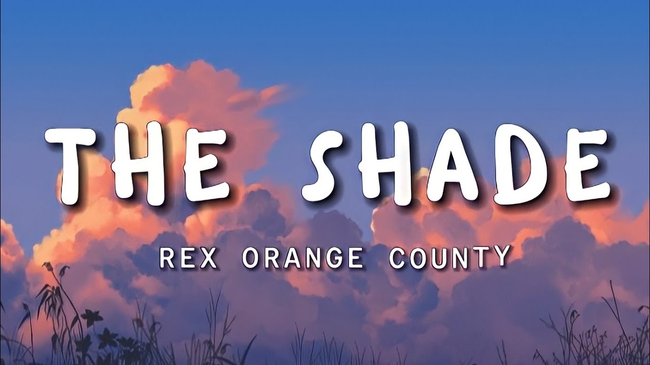 Rex Orange County - THE SHADE//(LYRICS) - YouTube