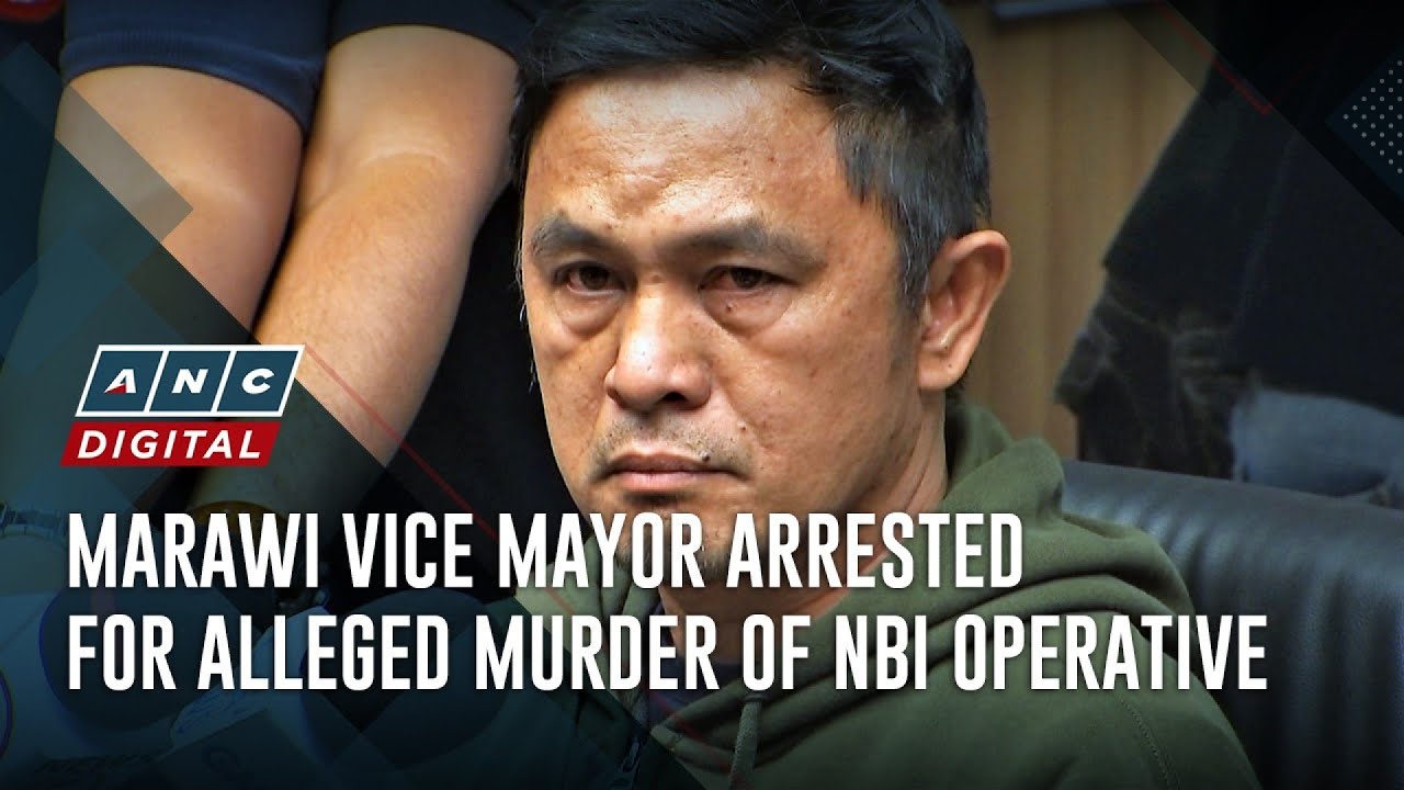 Marawi vice mayor arrested for alleged murder of NBI operative | ANC ...