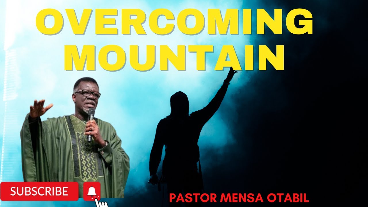 OVERCOMING MOUNTAINS || PASTOR MENSA OTABIL - YouTube
