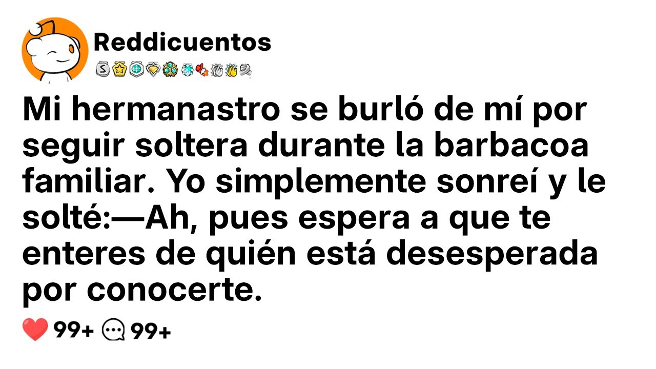 Mi HERMANASTRO se BURLÓ de MÍ por SEGUIR SOLTERA durante la BARBACOA FAMILIAR. Yo simplemente ...