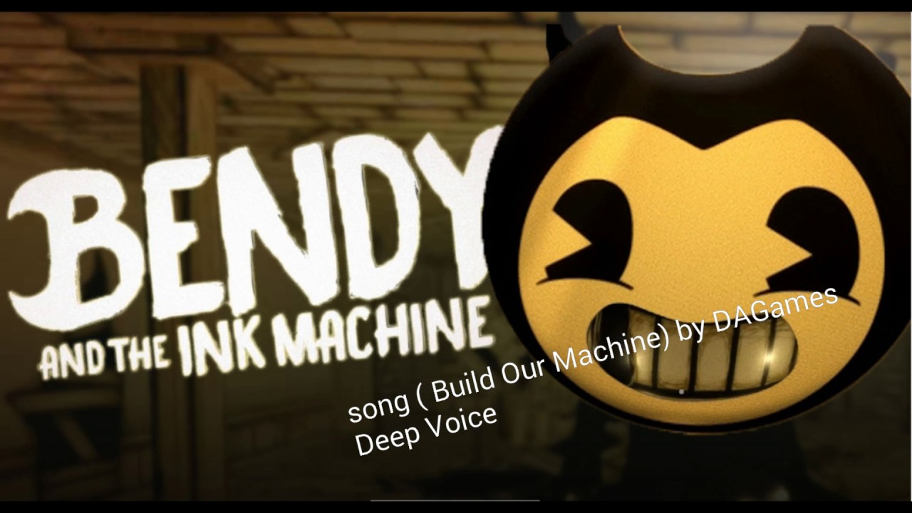 Dagames Bendy and the ink machine song ( Build Our Machine) deep voice ...