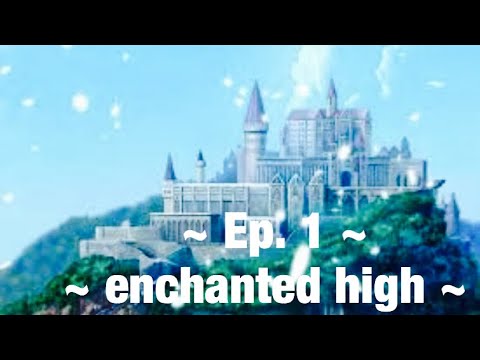 ~ Enchanted High ~ Episode 1 ~ - YouTube