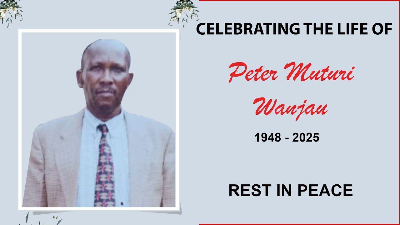 CELEBRATING THE LIFE OF PETER MUTURI WANJAU//FUNERAL SERVICE - YouTube