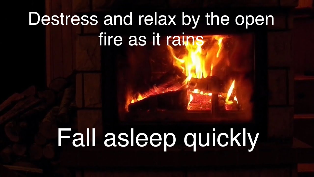 Fall asleep by the open fire as it rains heavily outside . De stress ...