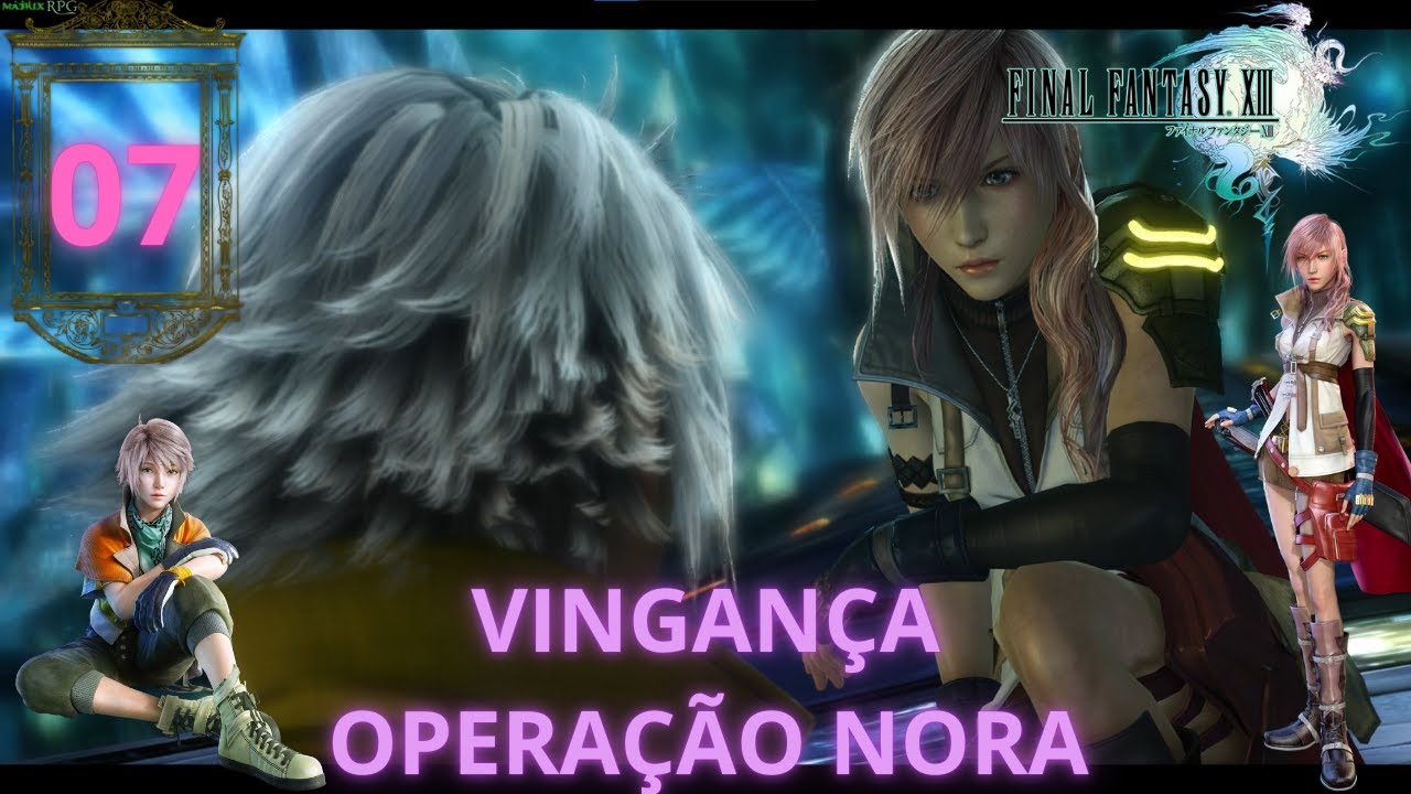 Final Fantasy XIII Parte 7 Vingança operação NORA - YouTube