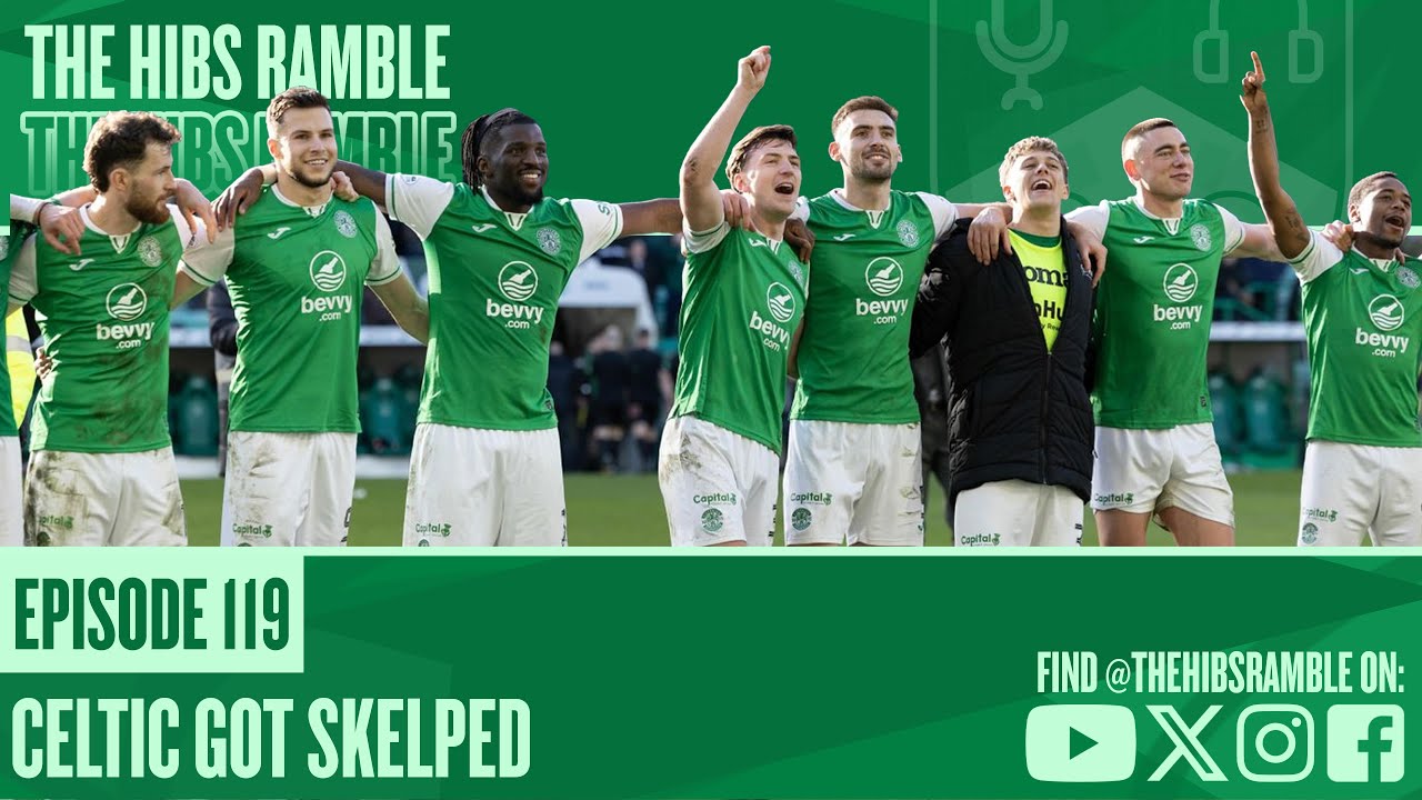 The Hibs Ramble #119: Celtic Got Skelped - YouTube