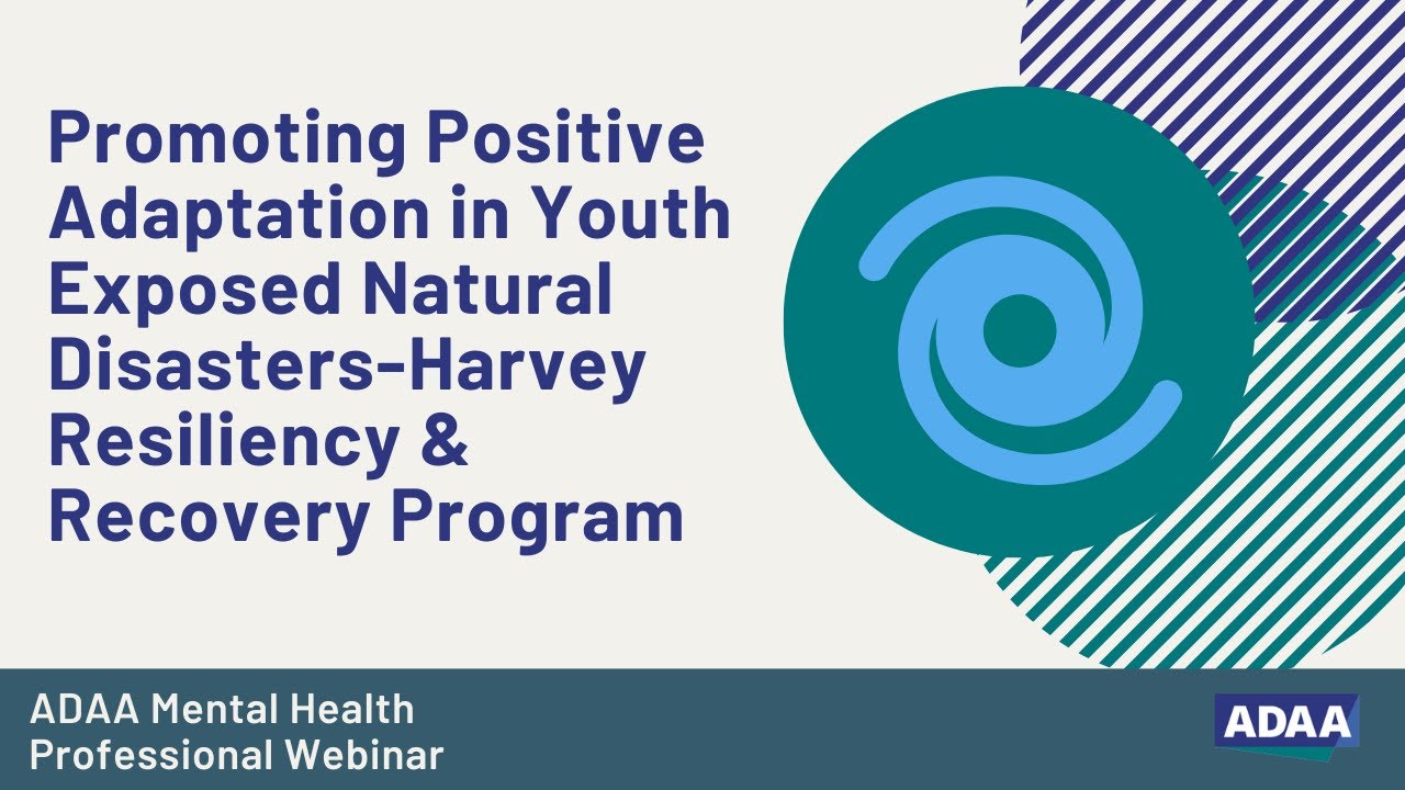 Promoting Positive Adaptation in Youth Exposed Natural Disasters-Harvey ...