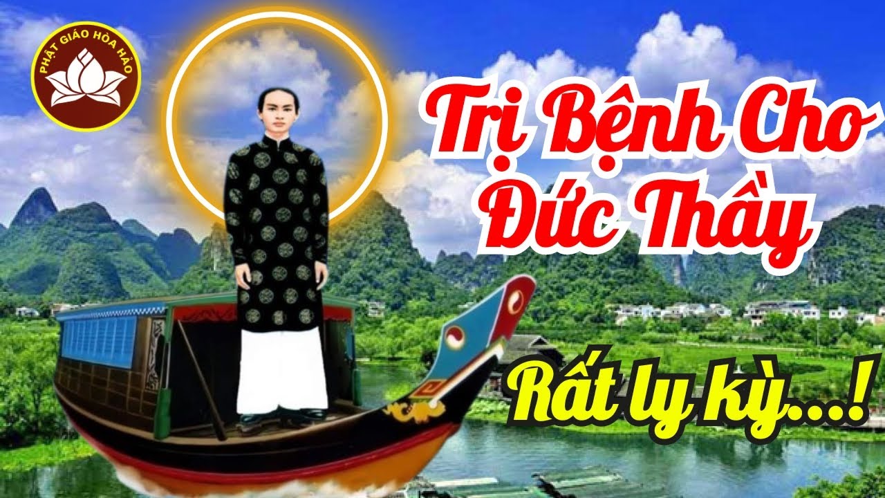 PGHH - Trị bệnh cho Đức Thầy - Chuyện Bên Thầy - Sấm Giảng - Thi Văn ...