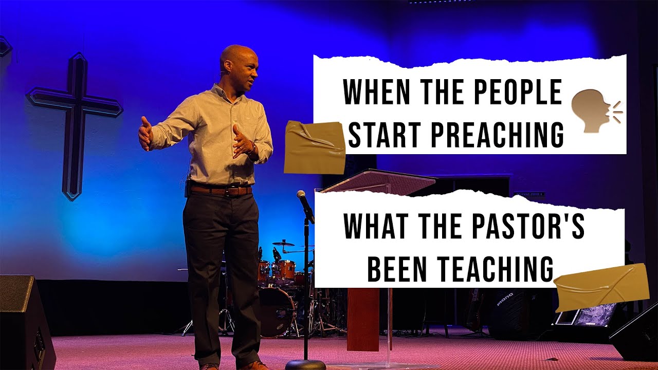 When The People Start Preaching What the Pastor's Been Teaching ...