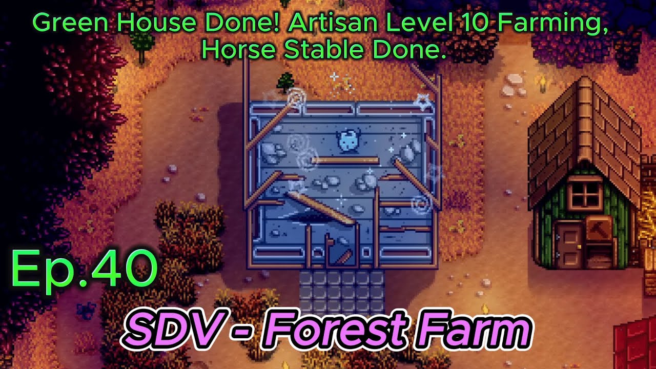 Stardew Valley Forest Farm Ep40- Green House Done! Artisan Level 10 Farming, Horse Stable Done ...